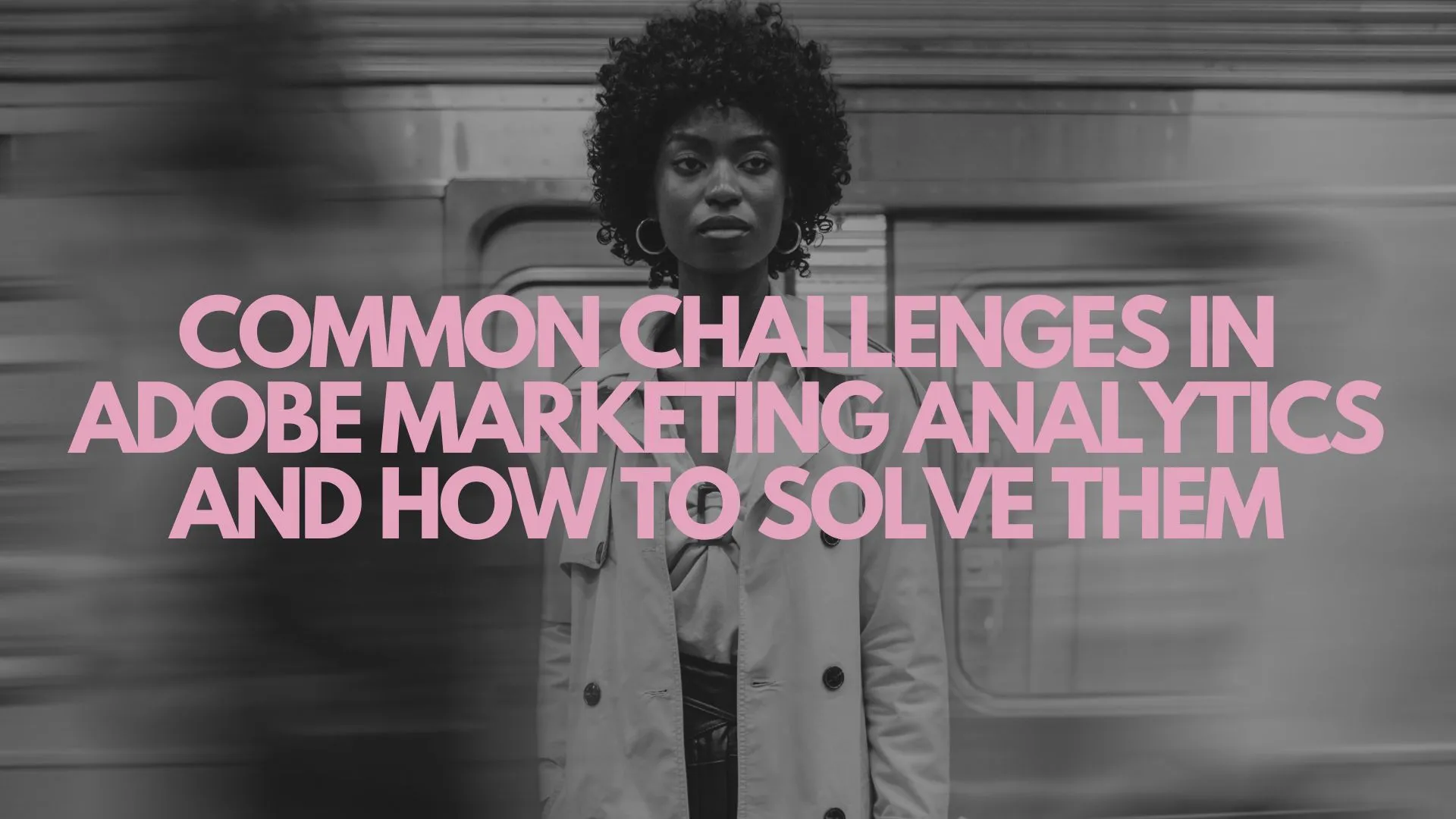 Conquer Adobe Analytics Challenges